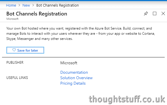 Go to the Azure Portal, click New and search for Bot Channels Registration. That’s the name ...